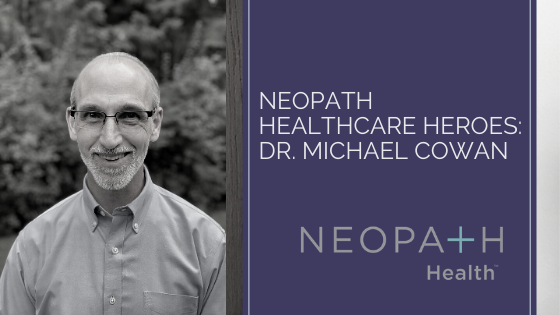 NeoPath Healthcare Heroes: Dr. Michael Cowan